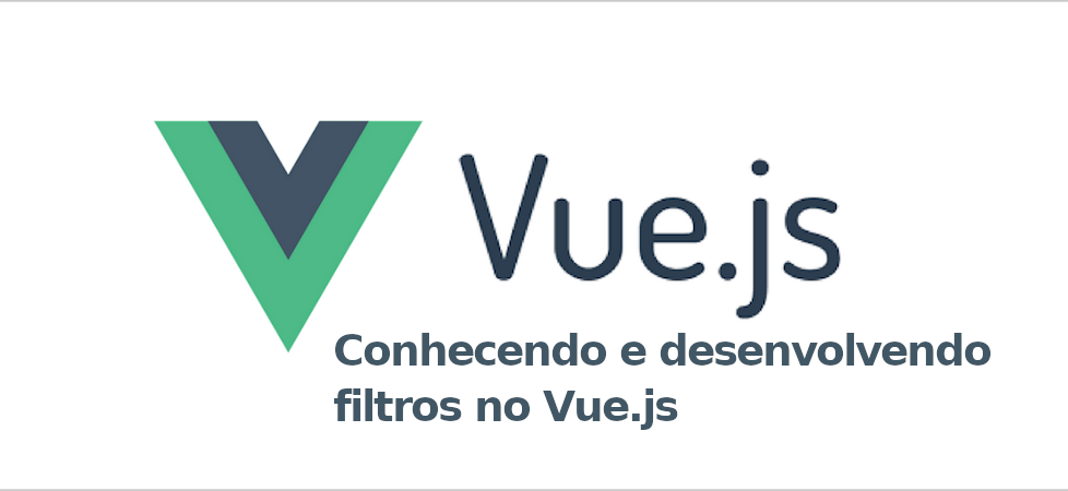 Conhecendo e desenvolvendo filtros no Vue.js